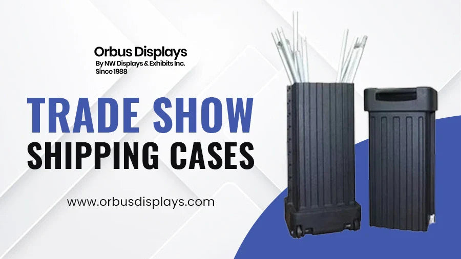 How to Choose the Right Trade Show Shipping Cases – Orbus Displays